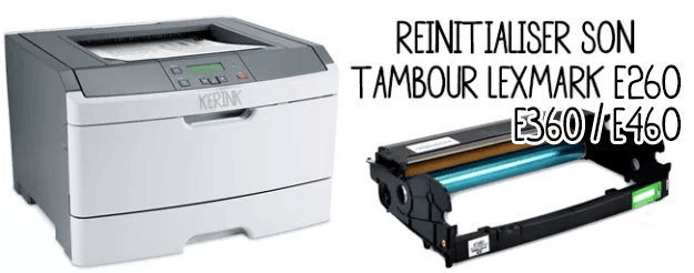 Comment réinitialiser son tambour Lexmark E260/E360/E460 ? - KERink